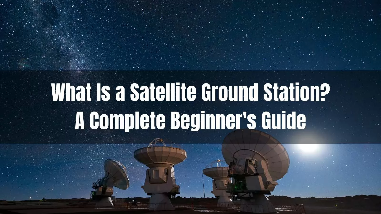 What Is a Satellite Ground Station? A Complete Beginner's Guide - Newstar